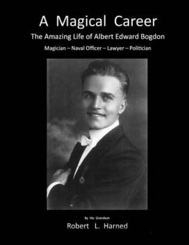 Magical Career : The Amazing Life of Albert Edward Bogdon by Robert ...