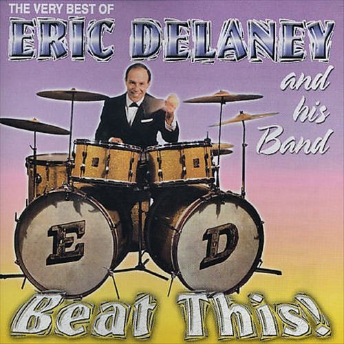 ERIC DELANEY (GUITAR/VOCALS)/ERIC DELANEY (DRUMS) - BEAT THIS! THE VERY ...