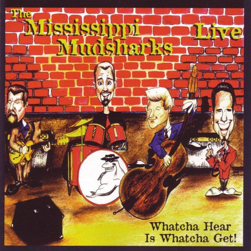 Mississippi Mudsharks - Live - Whatcha Hear Is Whatcha Get! (CD, Album ...