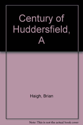 Century of Huddersfield, A By Brian Haigh | eBay