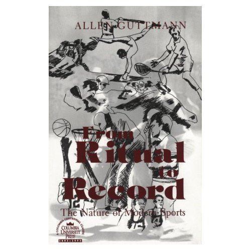 From Ritual to Record : The Nature of Modern Sports by Allen Guttmann ...