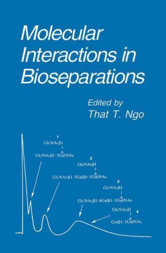 Molecular Interactions in Bioseparations by That T. Ngo (2013, Trade ...