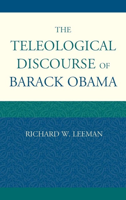 The Teleological Discourse of Barack Obama von Richard W. Leeman (2012 ...
