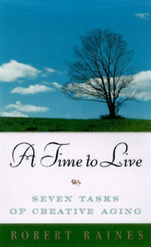 A Time to Live : Seven Tasks of Creative Aging by Robert Raines (1997 ...