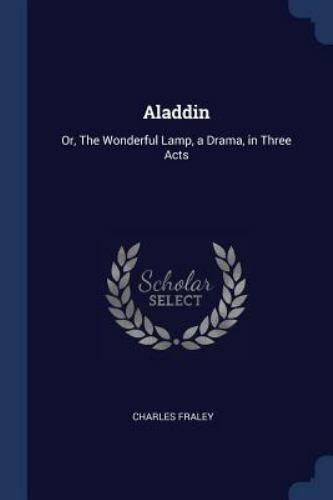 Aladdin : Or, the Wonderful Lamp, a Drama, in Three Acts by Charles ...