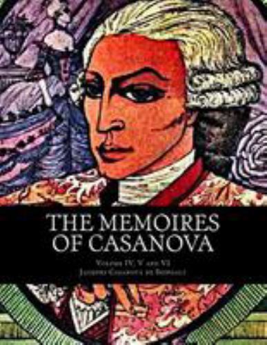 The Memoires of Casanova, Volume IV, V and VI by Jacques Casanova de ...