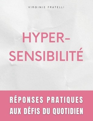 Hypersensibilit: R?ponses Pratiques aux D?fis du Quotidien - Guide pour ...