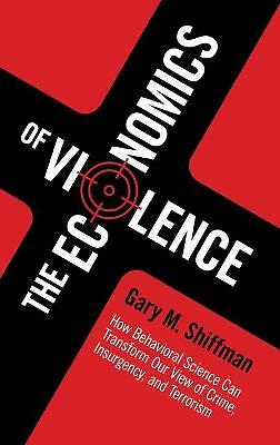 The Economics of Violence: How Behavioral Science Can Transform our ...