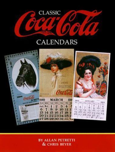 Classic Coca-Cola Calendars by Allan Petretti and Chris H. Beyer (2000 ...