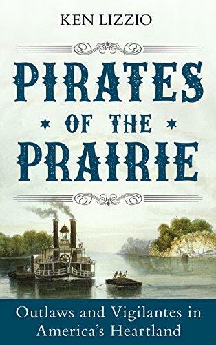 Pirates of the Prairie : Outlaws and Vigilantes in America's Heartland ...