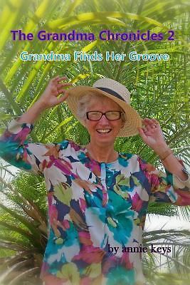 Grandma Chronicles Book Two : Grandma Finds Her Groove by Annie Keys ...
