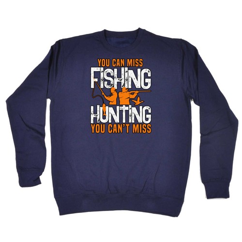 You Can Miss Fishing But You Cant Miss Hunting - Novelty Funny Jumper ...