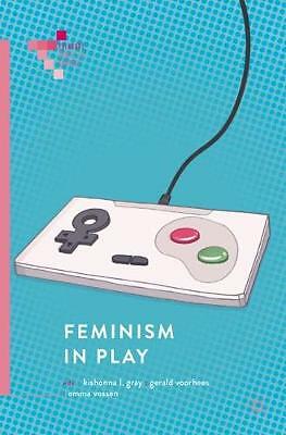 Feminism in Play by Emma Vossen, Gerald Voorhees, Kishonna L. Gray ...