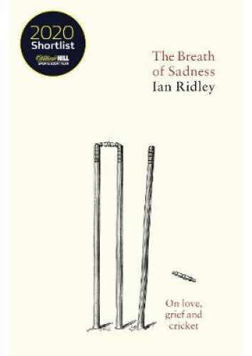 The Breath of Sadness: On love, grief and cricket by Ian Ridley ...