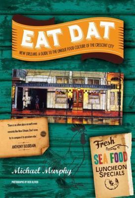 Eat Dat New Orleans: A Guide to the Unique Food Culture of the Crescent ...
