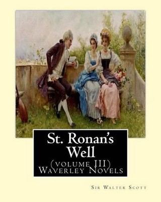 St. Ronan's Well. By: Sir Walter Scott (volume III) Waverley Novels ...