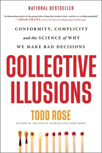 Collective Illusions: Conformity, Complicity, and the Science of Why We ...