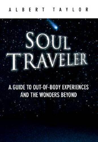 Soul Traveler: A Guide to Out-of-Body Experiences and the Wo - VERY ...