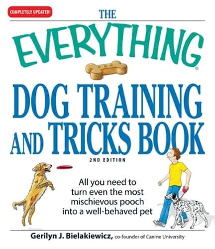 The Everything Dog Training and Tricks Book: All You Need to Turn Even ...
