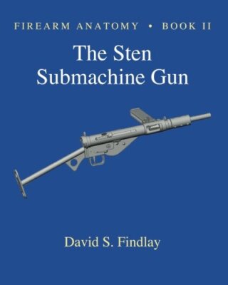 Firearm Anatomy - Book II The STEN Submachine Gun: 2, Findlay ...