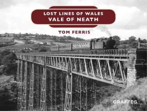 Tom Ferris Lost Lines of Wales: Vale of Neath (Hardback) 9781912050666 ...
