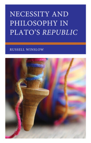 Necessity and Philosophy in Plato's Republic by Russell Winslow | eBay