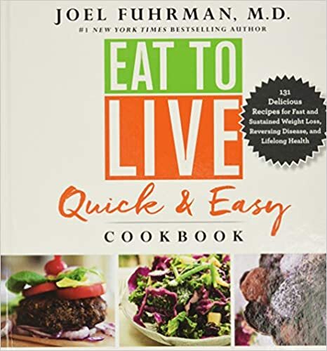 Eat to Live Quick and Easy Cookbook: 131 Delicious Recipes for Fast and ...