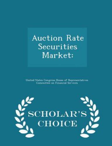 Auction Rate Securities Market : - Scholar's Choice Edition by United ...