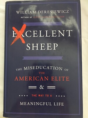 Excellent Sheep: The Miseducation of the American Elite and the Way to ...