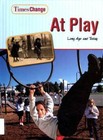 At Play: Long Ago and Today (Times Change) - Library Binding - GOOD ...