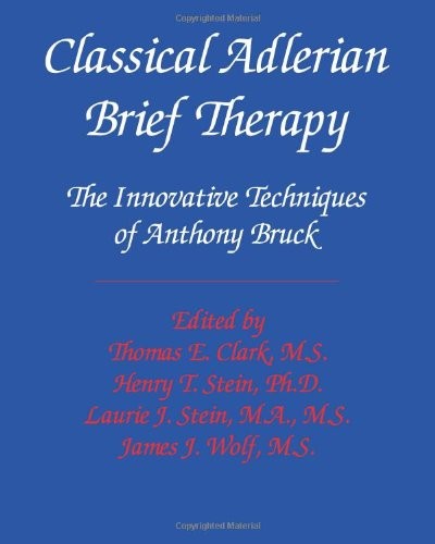 CLASSICAL ADLERIAN BRIEF THERAPY: THE INNOVATIVE By Anthony Bruck ...