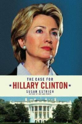The Case for Hillary Clinton - Hardcover By Estrich, Susan - VERY GOOD ...