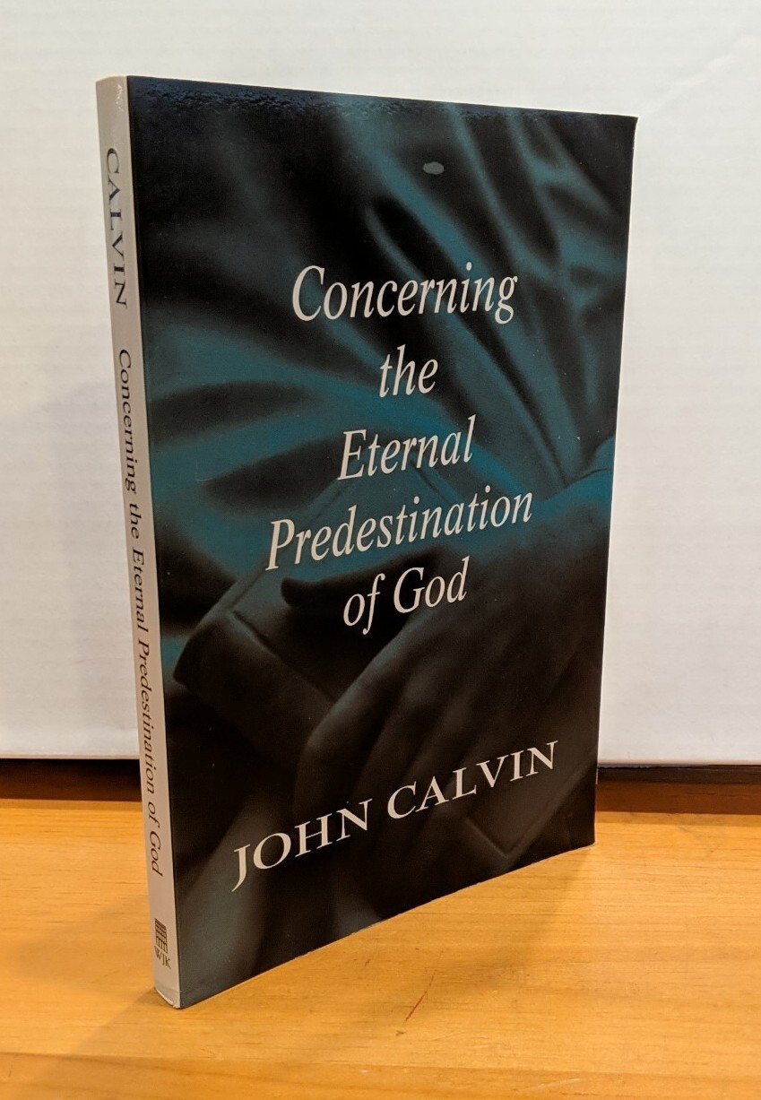 Concerning the Eternal Predestination of God: John Calvin (1997 ...