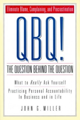 Qbq!: The Question Behind the Question, Miller, John G. 9780966583298| eBay
