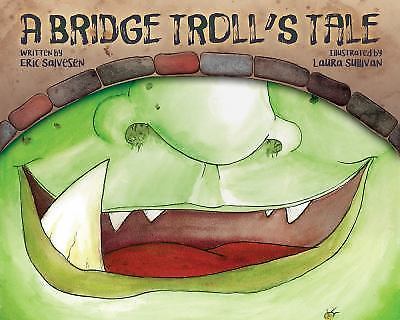Bridge Troll's Tale by Laura Sullivan and Eric Salvesen (2017 ...