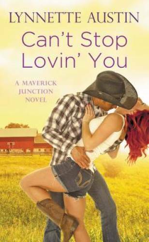 Can't Stop Lovin' You (Maverick Junction) - Mass Market Paperback ...