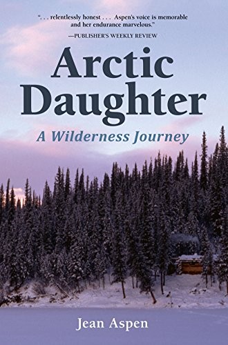 Arctic Daughter: A Wilderness Journey - Paperback By Aspen, Jean - GOOD ...