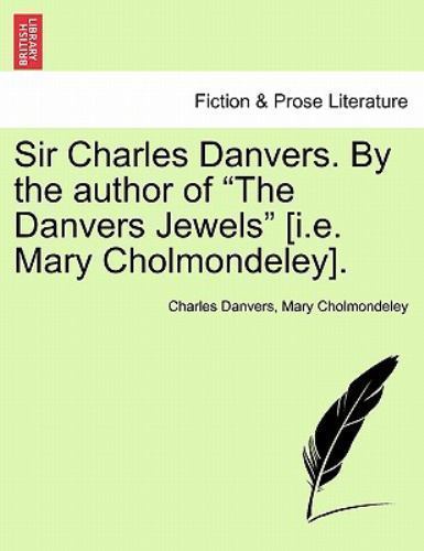 Sir Charles Danvers by the Author of the Danvers Jewels [I E Mary ...