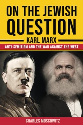 On the Jewish Question - Karl Marx, anti-Semitism and the War against ...