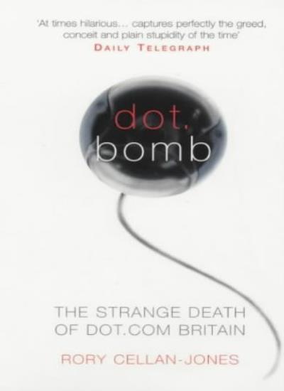 Dot.Bomb: The Strange Death of Dot.Com Britain By Rory Cellan-Jo | eBay