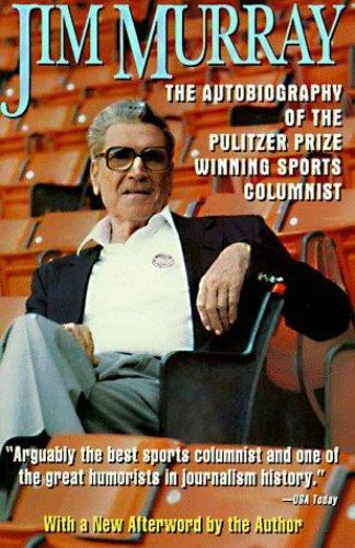 Jim Murray: Autobiography of the Pulitzer Prize-Winning Sports ...