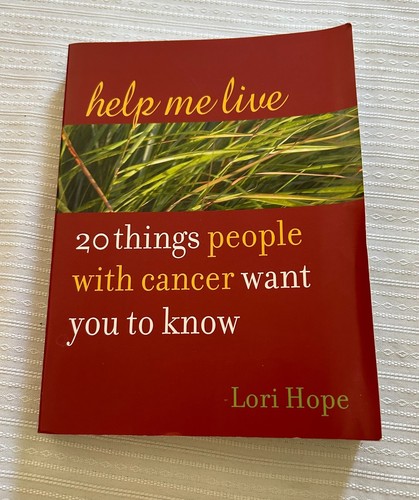 Help Me Live: 20 Things People with Cancer Want You to Know by Hope ...