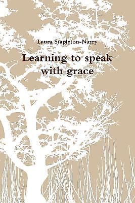 Learning to Speak with Grace by Laura Stapleton-Narry (2016, Trade ...