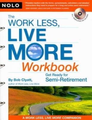 The Work Less, Live More Workbook: Get Ready for Semi-Retirement (with ...