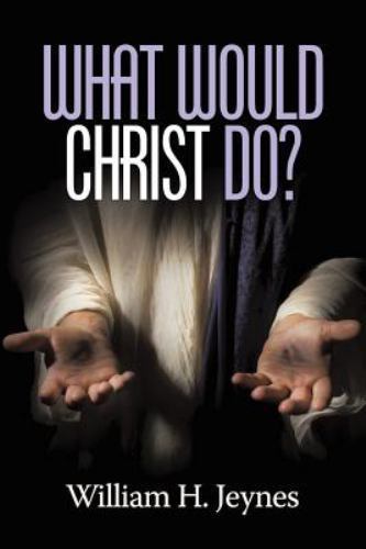 What Would Christ Do? by William H. Jeynes (2016, Trade Paperback) for ...