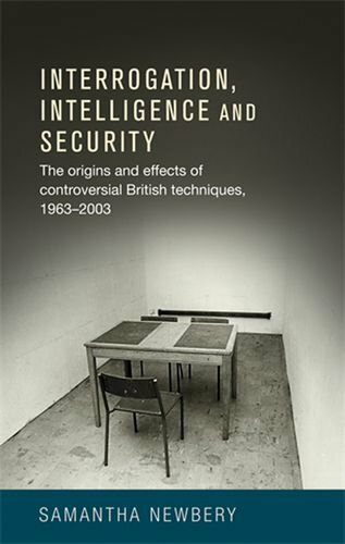 Interrogation, Intelligence and Security: Contr, Newbery ...