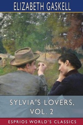 Sylvia's Lovers, Vol. 2 (Esprios Classics) by Elizabeth Gaskell ...