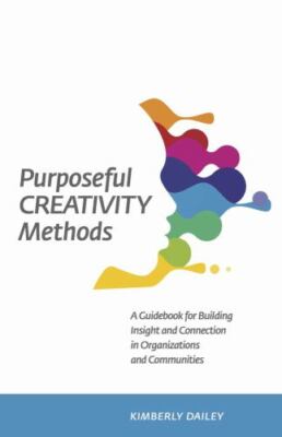 Purposeful Creativity Methods: A Guidebook for Building Insight and ...