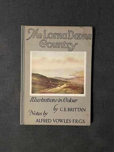 The Lorna Doone Country by C. E. Brittan and Alfred Vowles - FIRST ...
