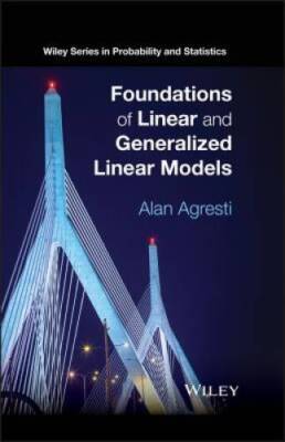 Foundations of Linear and Generalized Linear Models (Wiley Series in ...
